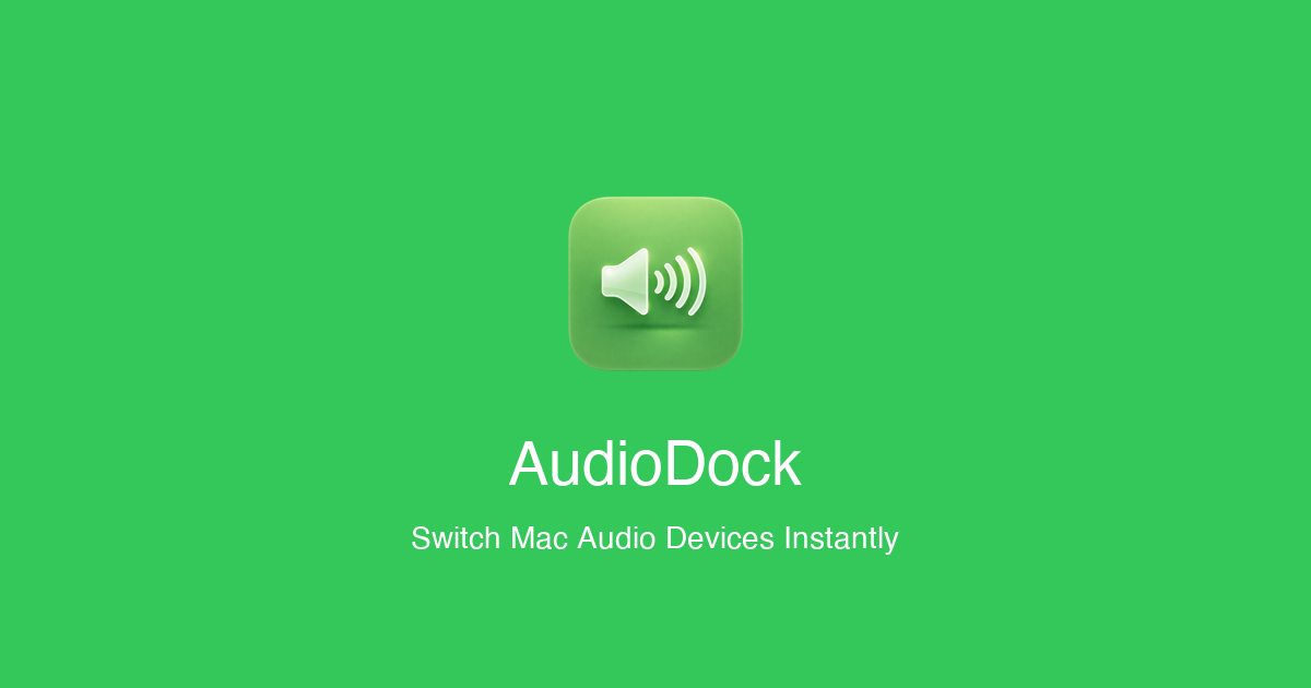 AudioDock | Mac Audio Switcher App — Switch Sound Output Instantly